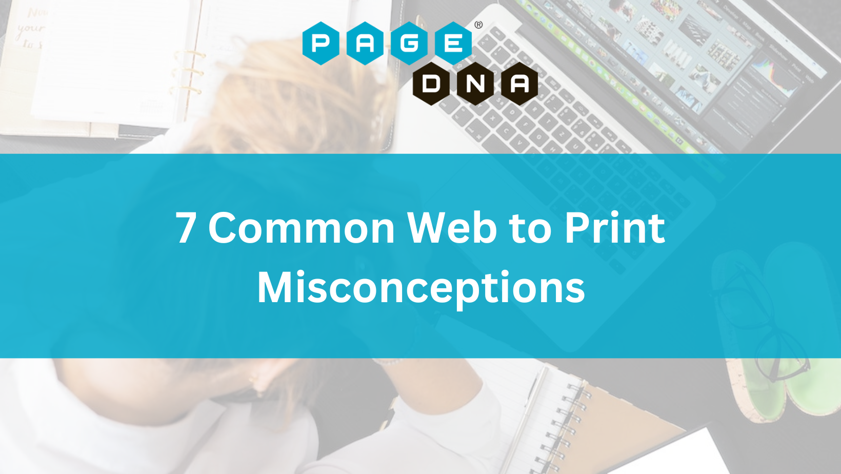 7 Common Web to Print Misconceptions - PageDNA